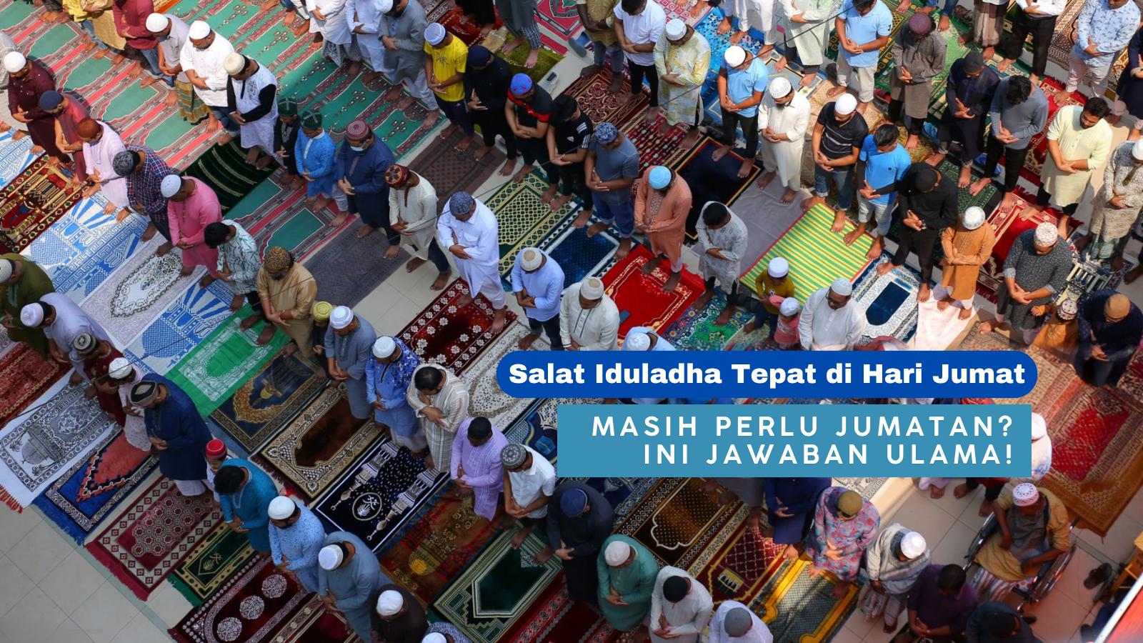 Salat Iduladha Tepat di Hari Jumat, Masih Perlu Jumatan? Ini Jawaban Ulama!