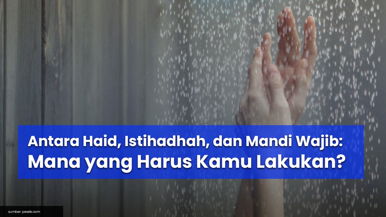 Antara Haid, Istihadah, dan Mandi Wajib: Mana yang Harus Kamu Lakukan?